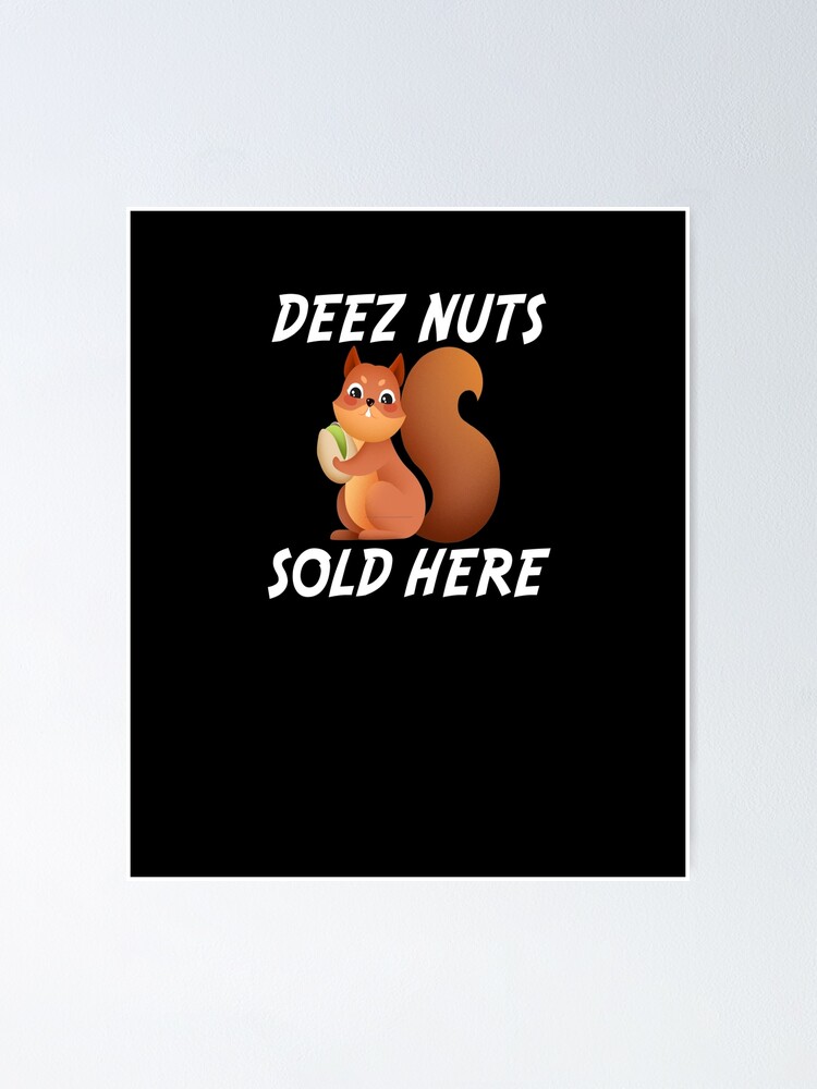 "deez nuts sold here" Poster for Sale by Storeghost1 | Redbubble