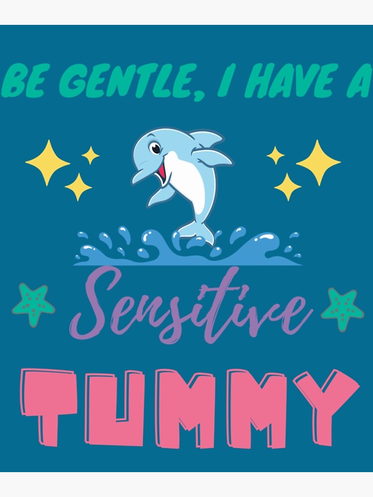 "Be Gentle I Have A Sensitive Tummy Funny Dolphin " Poster for Sale by ...