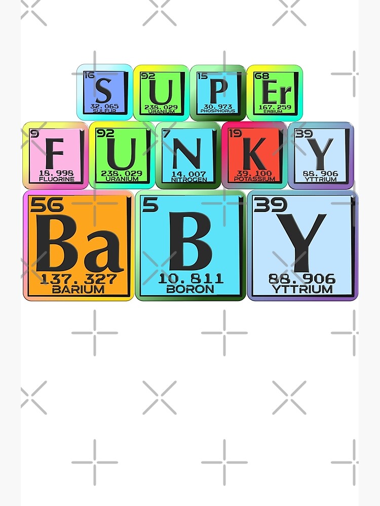 Super Funky Baby” elements of the periodic table" Art Print for Sale by ...