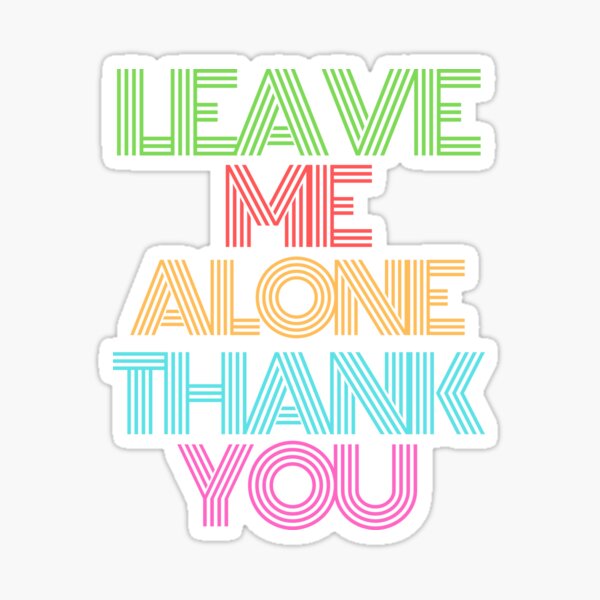 "Leave Me Alone Thank You" Sticker for Sale by FreshSqueezedCo | Redbubble