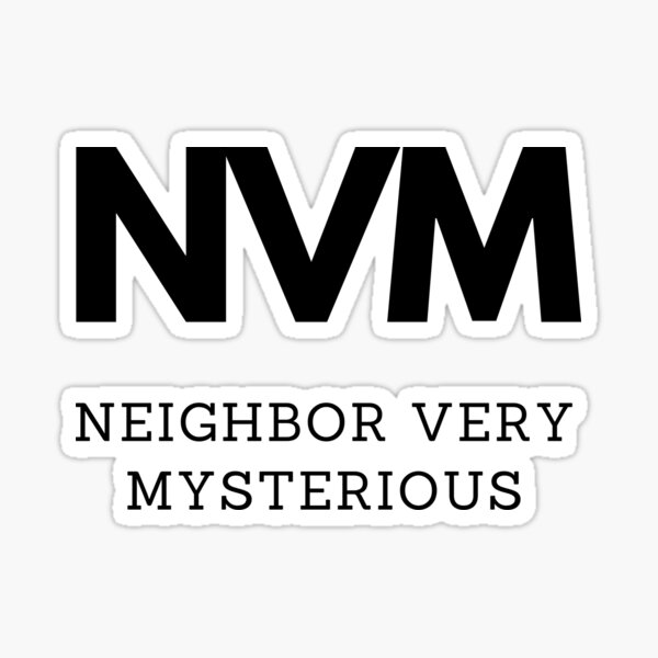 "NVM - Neighbor Very Mysterious" Sticker for Sale by anticagents ...