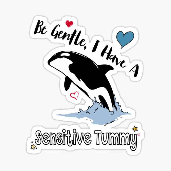 "Be Gentle I Have A Sensitive Tummy Orca " Sticker for Sale by ...