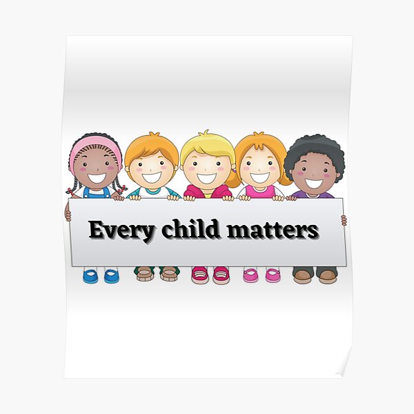 "Every child matters " Poster for Sale by DestiniMolnar | Redbubble