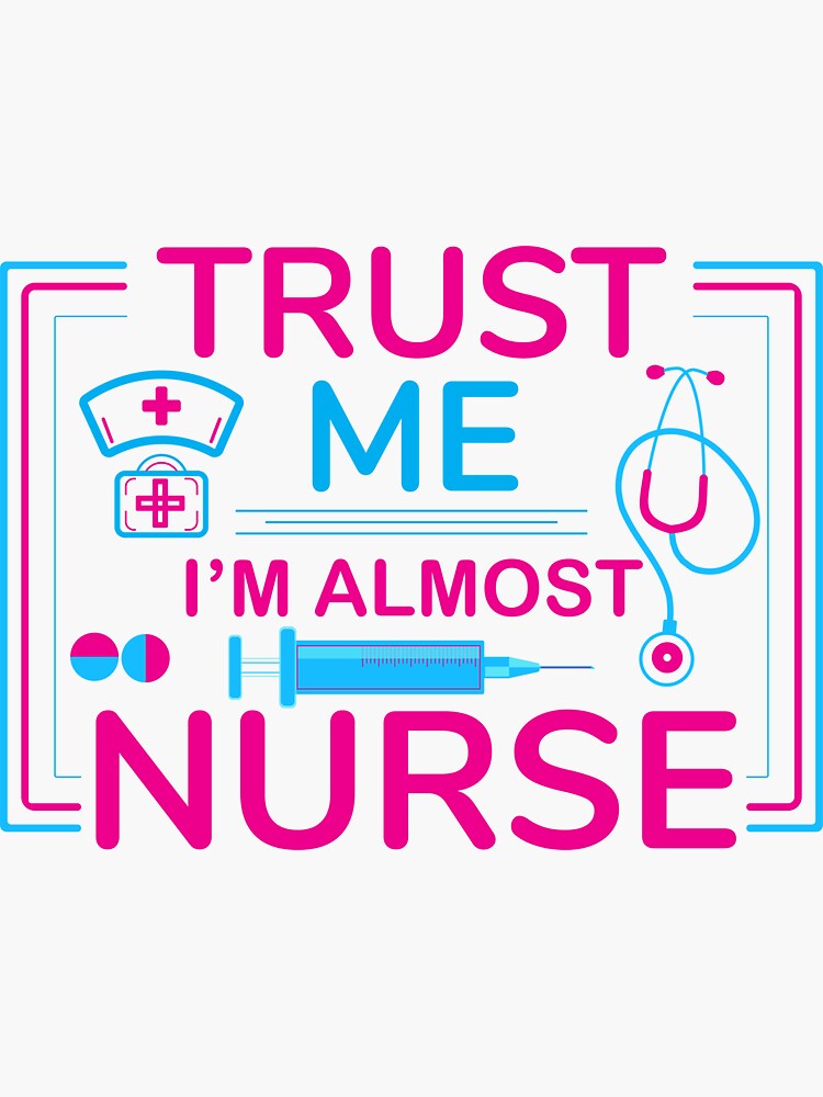 "Trust-Me-Im-Almost-Nurse" Sticker for Sale by AronCin | Redbubble
