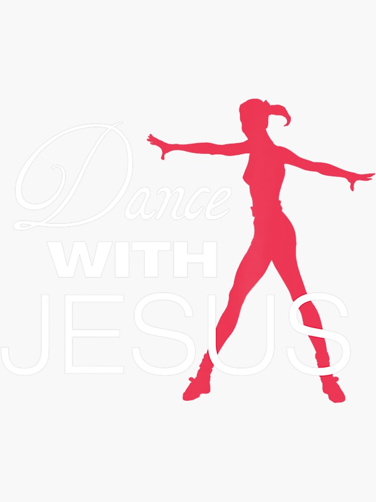 "Dance With Jesus, Christian Dancer, Dancing" Sticker for Sale by ...