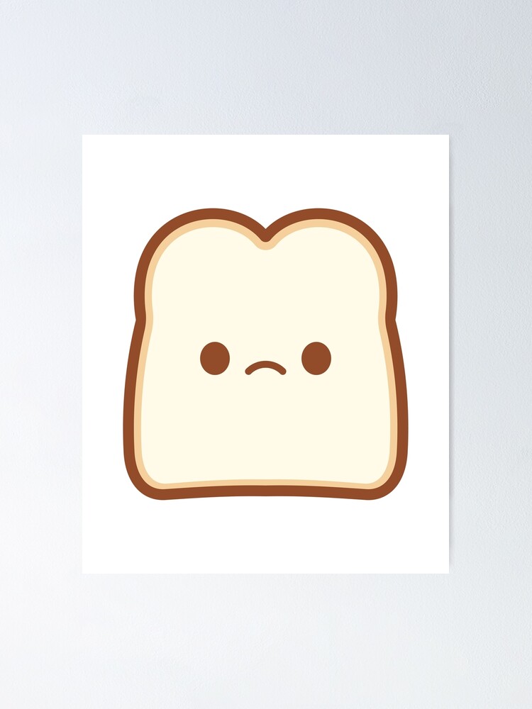 "Sad Toast - Kawaii Toast" Poster for Sale by KawaiSticker | Redbubble