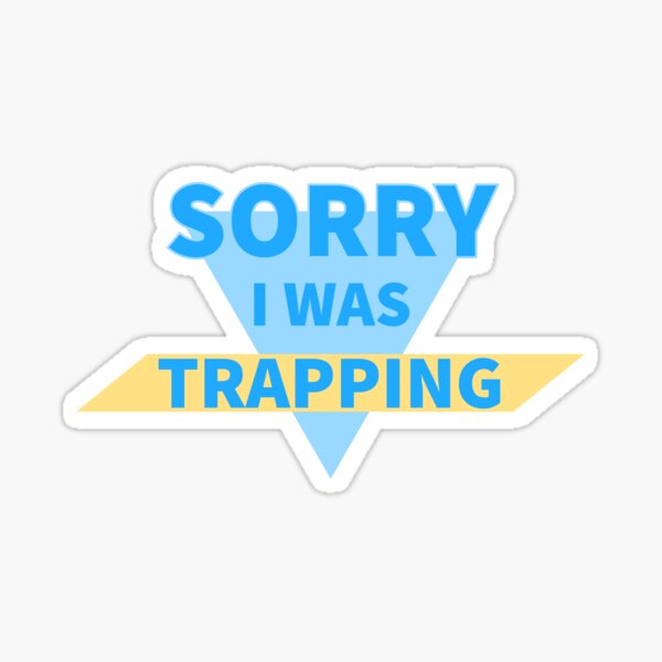 "Sorry I Was Trapping Funny Design" Sticker for Sale by RiyonArts ...