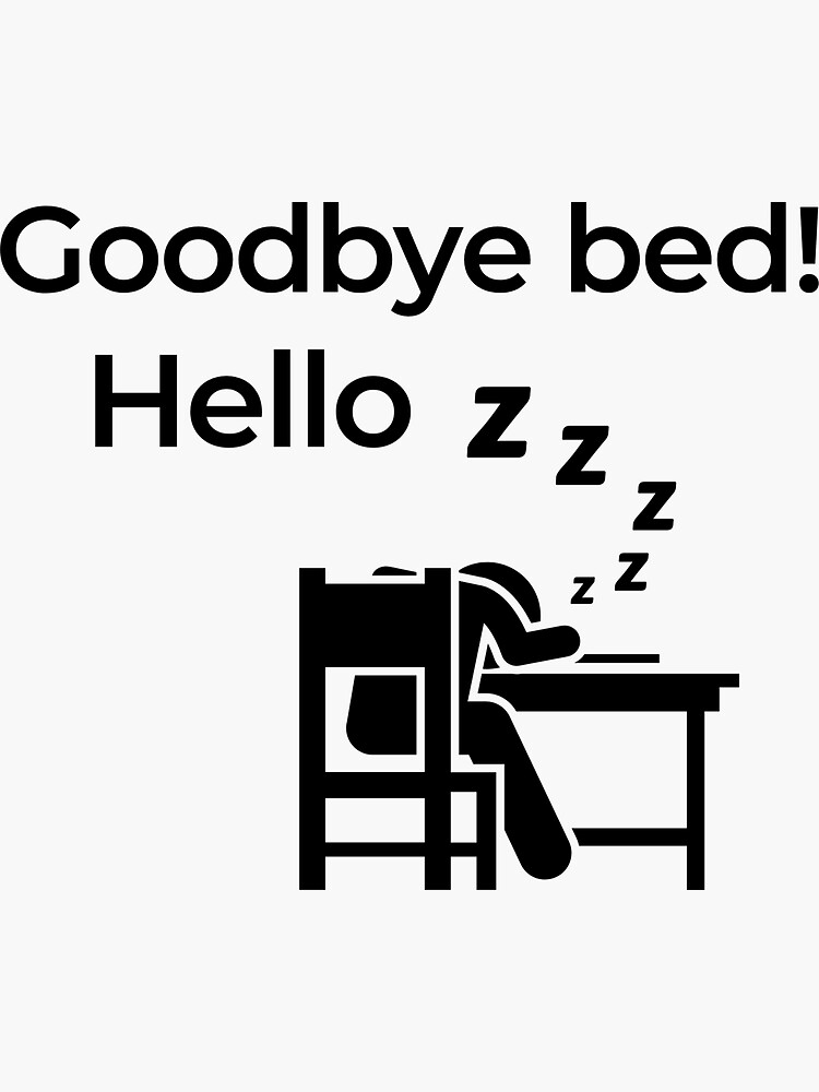 "Goodbye Bed! Hello zzzz..." Sticker for Sale by LittleTD | Redbubble