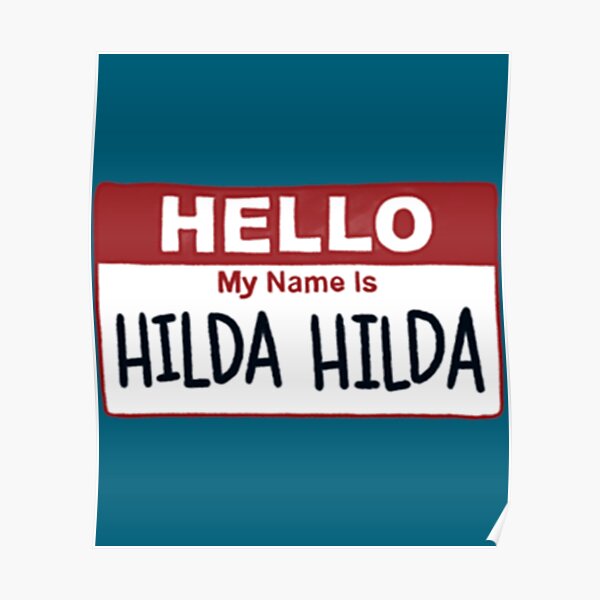 "Your name is Hilda Hilda - Fig Faeth " Poster for Sale by LuciaLara ...