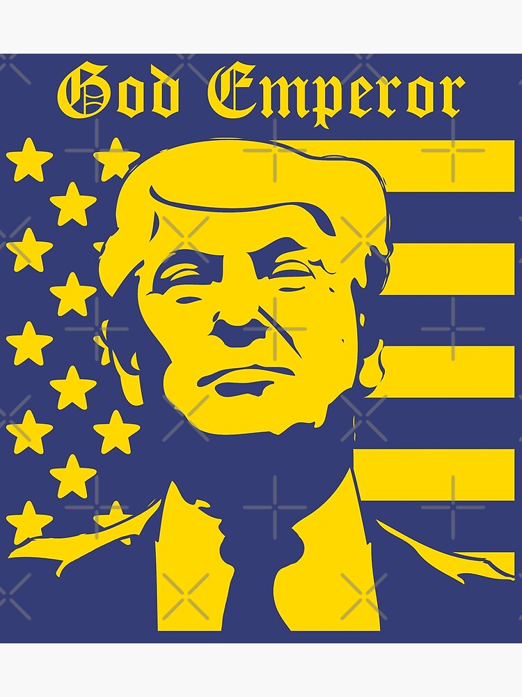"Trump - God Emperor" Poster for Sale by CentipedeNation | Redbubble