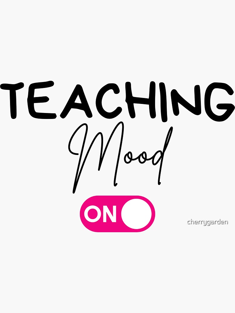 "teaching mood is on" Sticker for Sale by cherrygarden | Redbubble