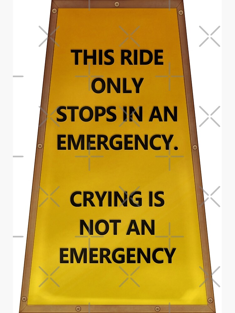 "THIS RIDE ONLY STOPS IN AN EMERGENCY" Poster for Sale by ...