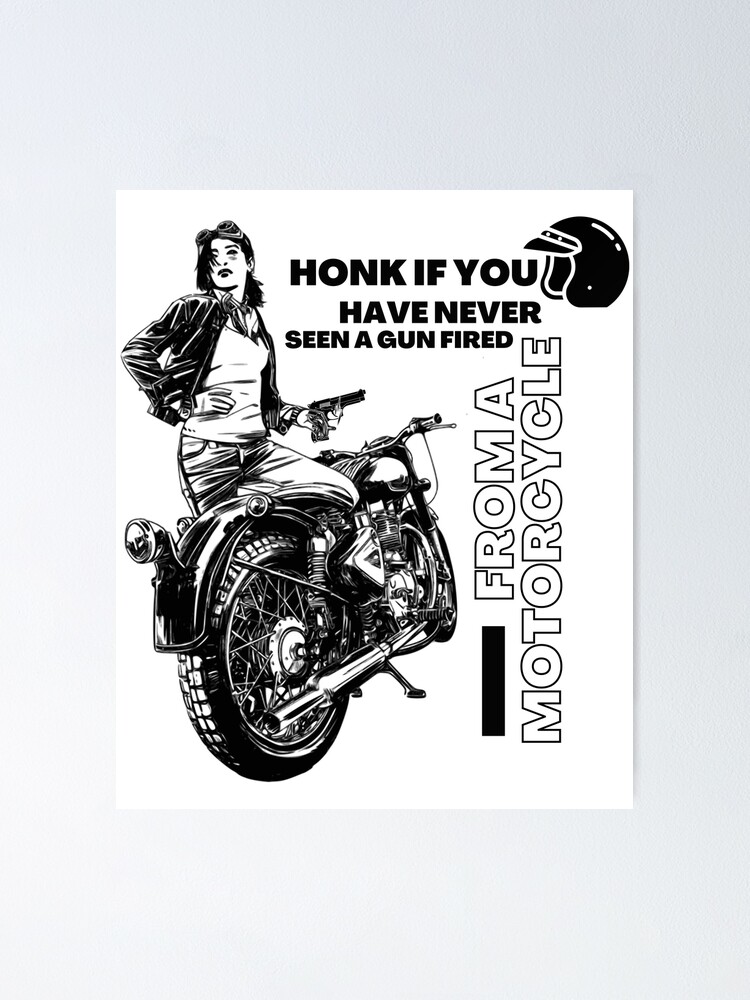 Honk If You Have Never Seen A Gun Fired From A Motorcycle Poster For