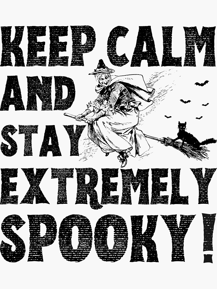 "Keep calm and stay extremely spooky! Halloween 2022 spooky witch and ...