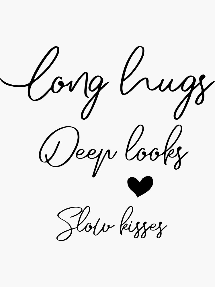 "long hugs deep looks slow kisses" Sticker for Sale by Crystakim ...