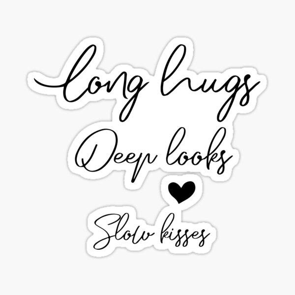 "long hugs deep looks slow kisses" Sticker for Sale by Crystakim ...