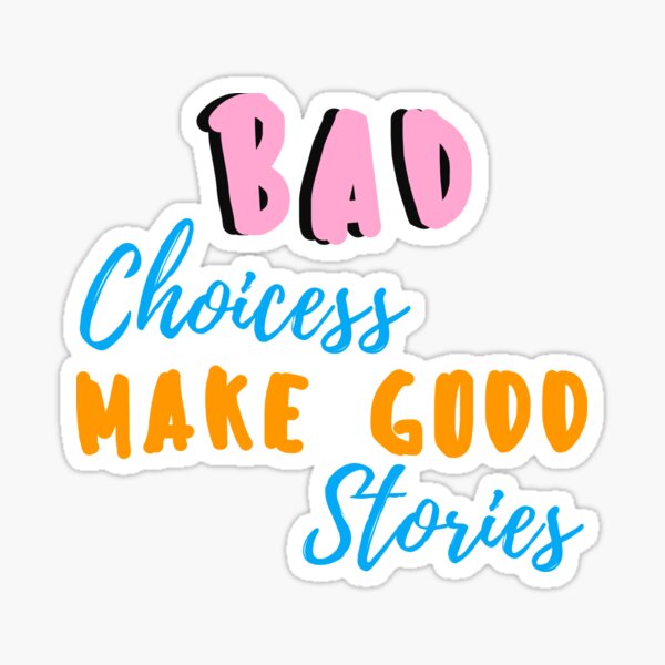 "Bad choices make good stories" Sticker for Sale by Badress | Redbubble