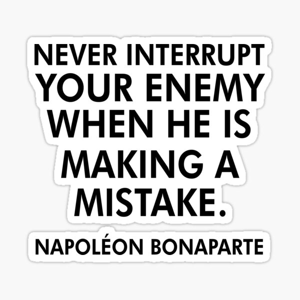 "Never Interrupt Your Enemy When He Is Making A Mistake" Sticker for ...