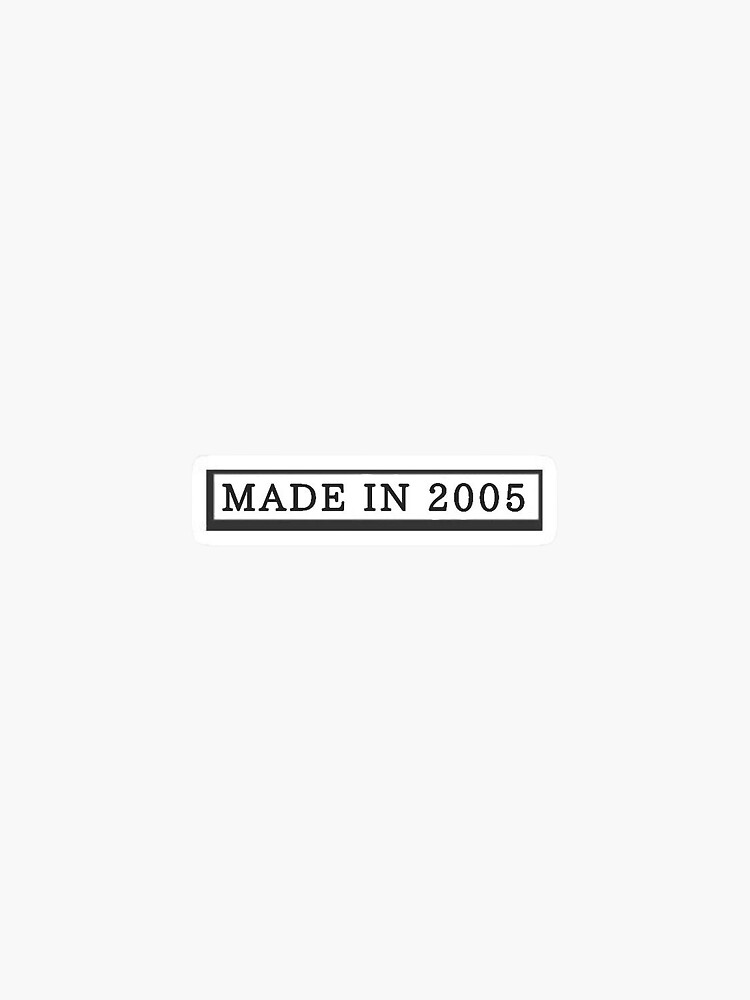 made in 2005’" Sticker for Sale by livfiltness | Redbubble