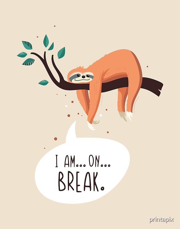 "I am on break" by printapix | Redbubble