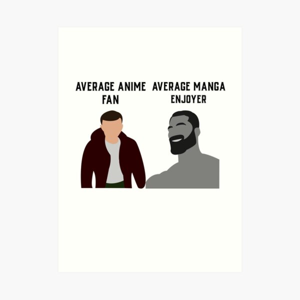 "Average Anime Fan vs Average Manga Enjoyer" Art Print for Sale by ...