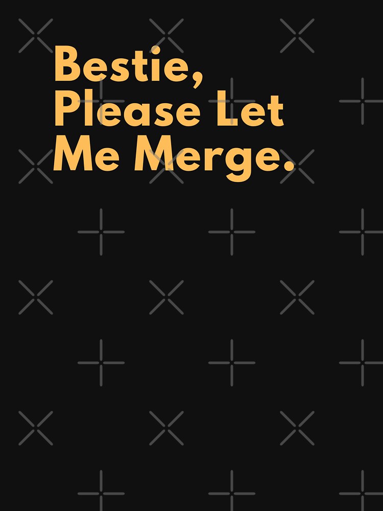 "Bestie Please Let Me Merge" T-shirt for Sale by RoyalDesigning ...