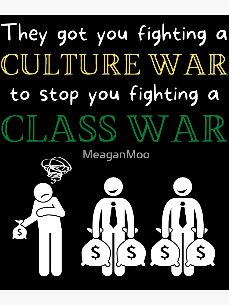 "They've Got You Fighting A Culture War To Stop You From Fighting A ...