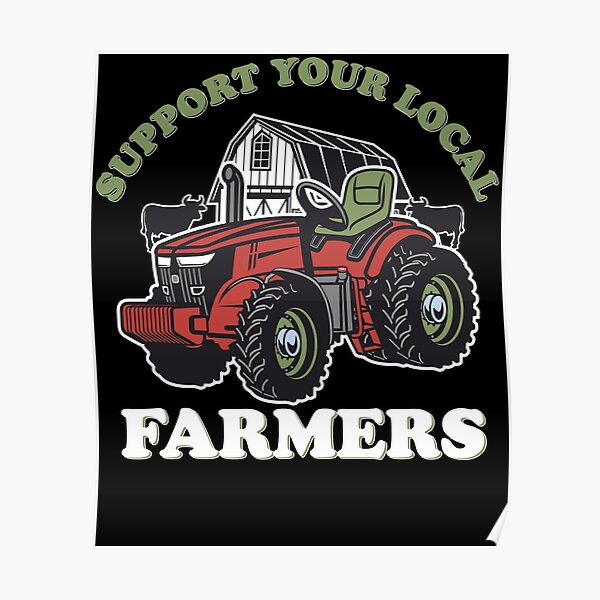 "Support Your Local Farmers And Ranch Tractor Life" Poster for Sale by ...
