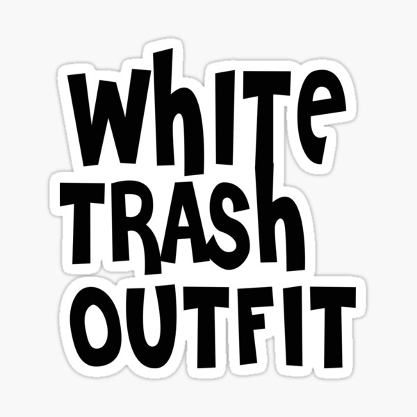"White Trash Outfit" Sticker for Sale by Poucepouce | Redbubble