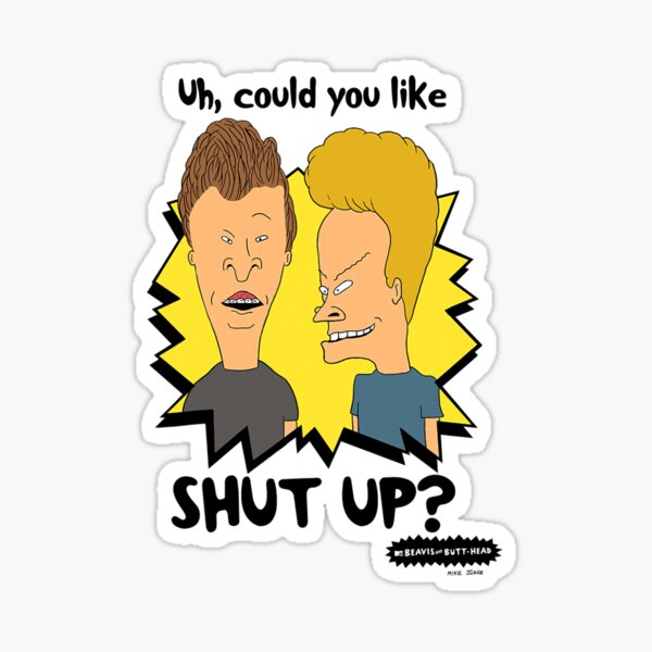 "Beavis and Butt-Head Shut Up" Sticker for Sale by cavernousguidan ...