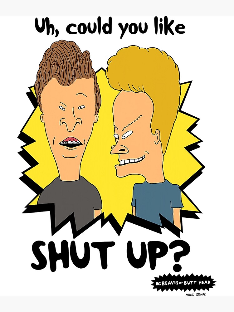 "Beavis and Butt-Head Shut Up" Poster for Sale by cavernousguidan ...