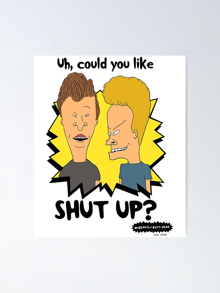 "Beavis and Butt-Head Shut Up" Poster for Sale by cavernousguidan ...
