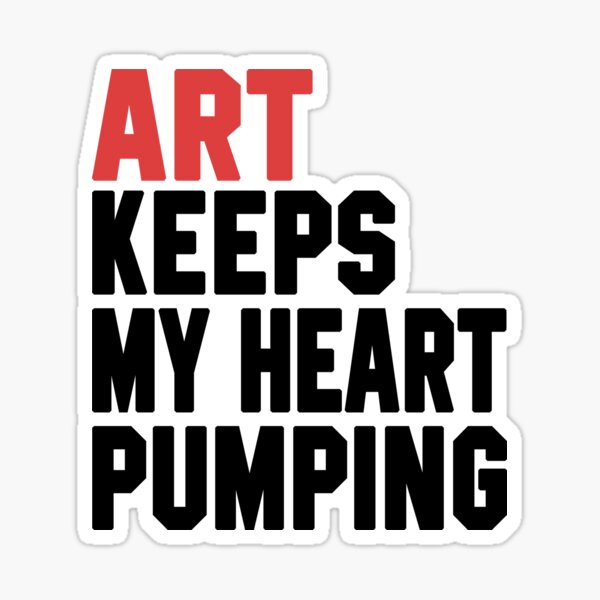 "Art Keeps My Heart Pumping" Sticker for Sale by STdesigns | Redbubble