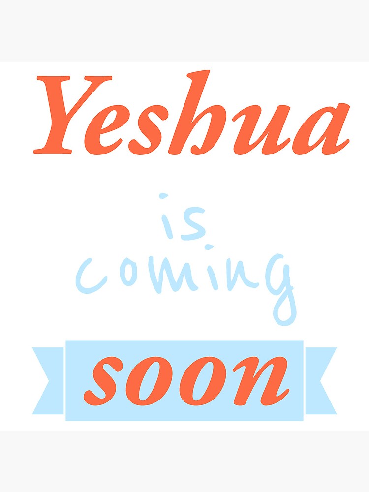 "Yeshua is coming soon" Poster for Sale by YeshuaSavior | Redbubble