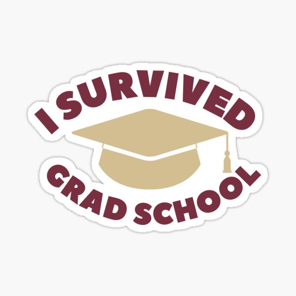 "I Survived Grad School" Sticker for Sale by FSUCCI | Redbubble