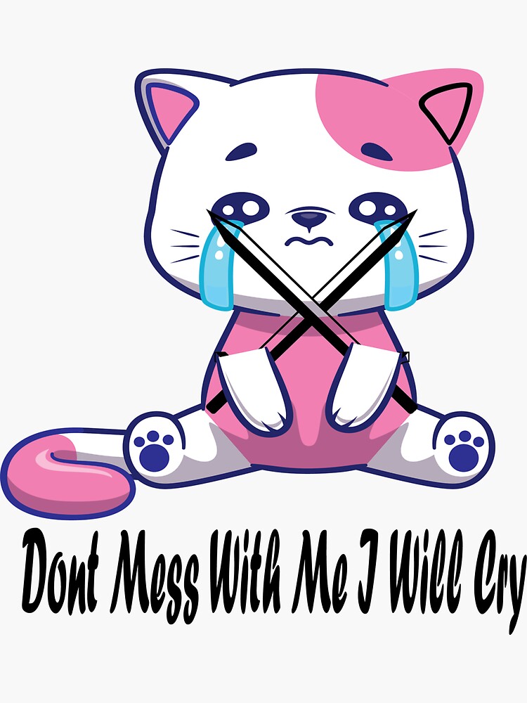 Dont Mess With Me I Will Cry Sticker For Sale By Mecaelarts Redbubble