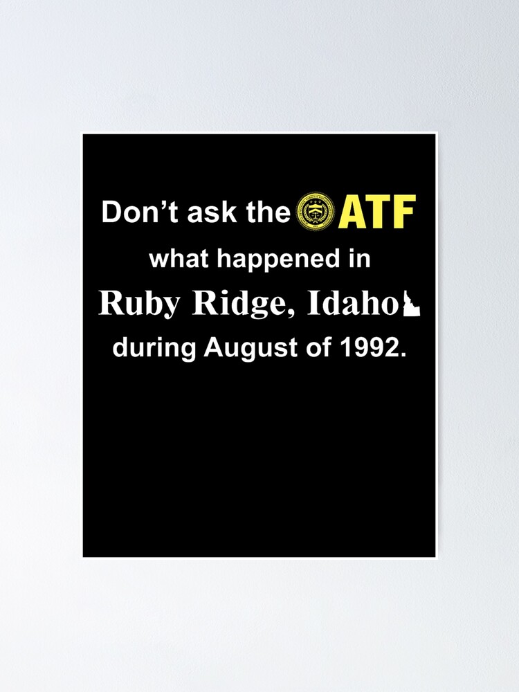 "Don’t Ask The Atf What Happened In Ruby Ridge Idaho During August Of ...