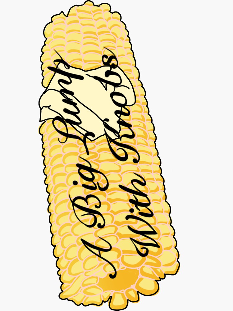 "Its corn! A big lump with knobs!" Sticker for Sale by antoangel97 ...