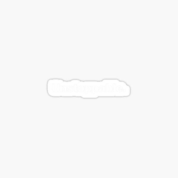 "Unstoppable A design that says the word Unstoppable" Sticker for Sale ...