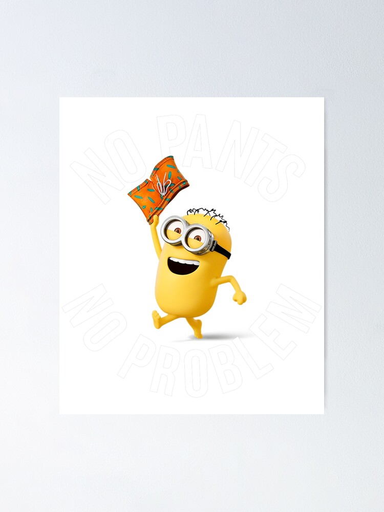 "Despicable Me Minions No Pants No Problem Graphic" Poster for Sale by ...