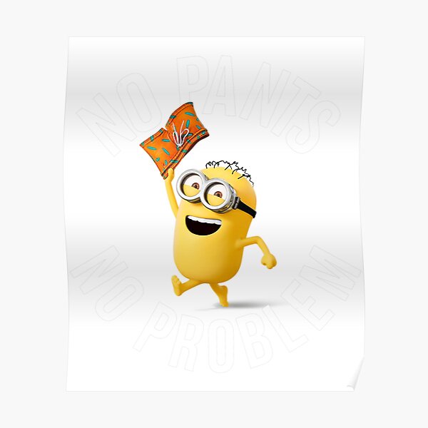 "Despicable Me Minions No Pants No Problem Graphic" Poster for Sale by ...