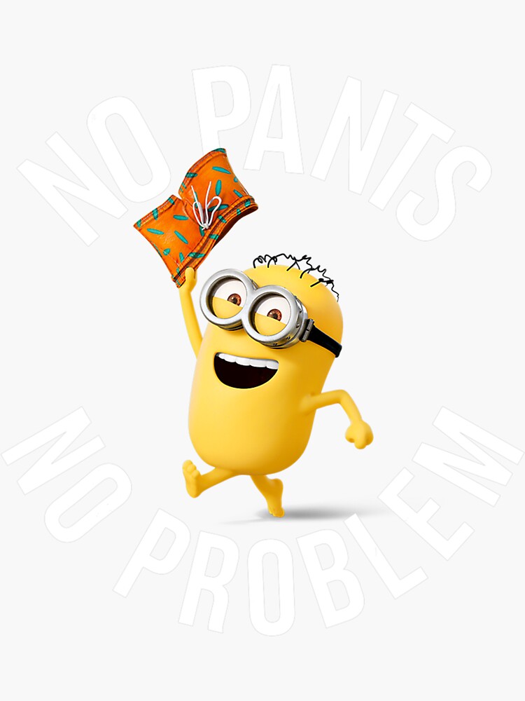 "Despicable Me Minions No Pants No Problem Graphic" Sticker for Sale by ...