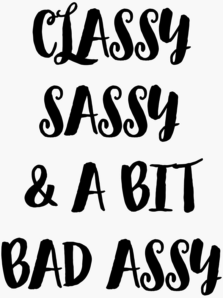 Classy Sassy And A Bit Bad Assy Sticker For Sale By Nmesodify Redbubble