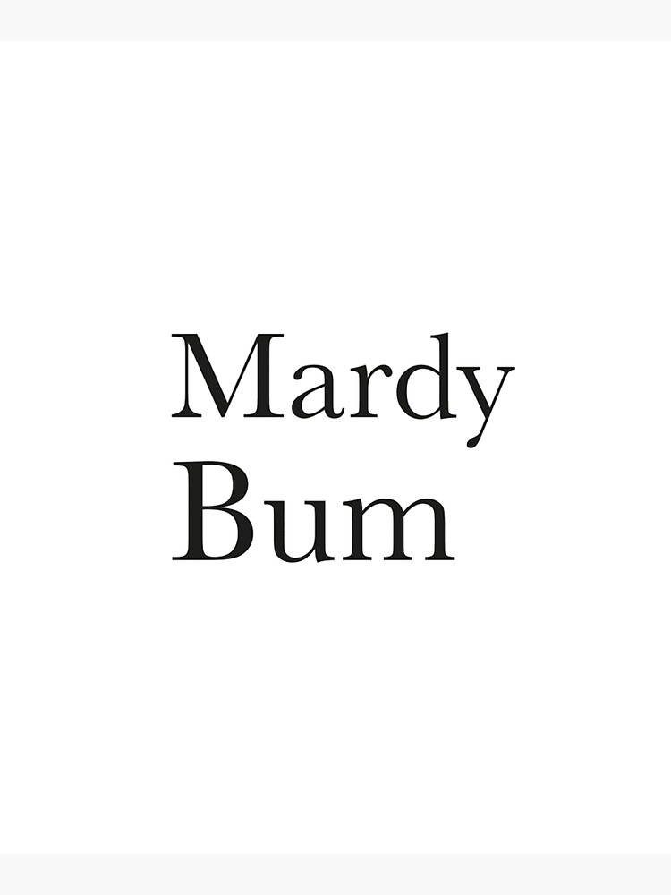 Mardy Bum Memes Mardy Bum Posters For Sale | Redbubble