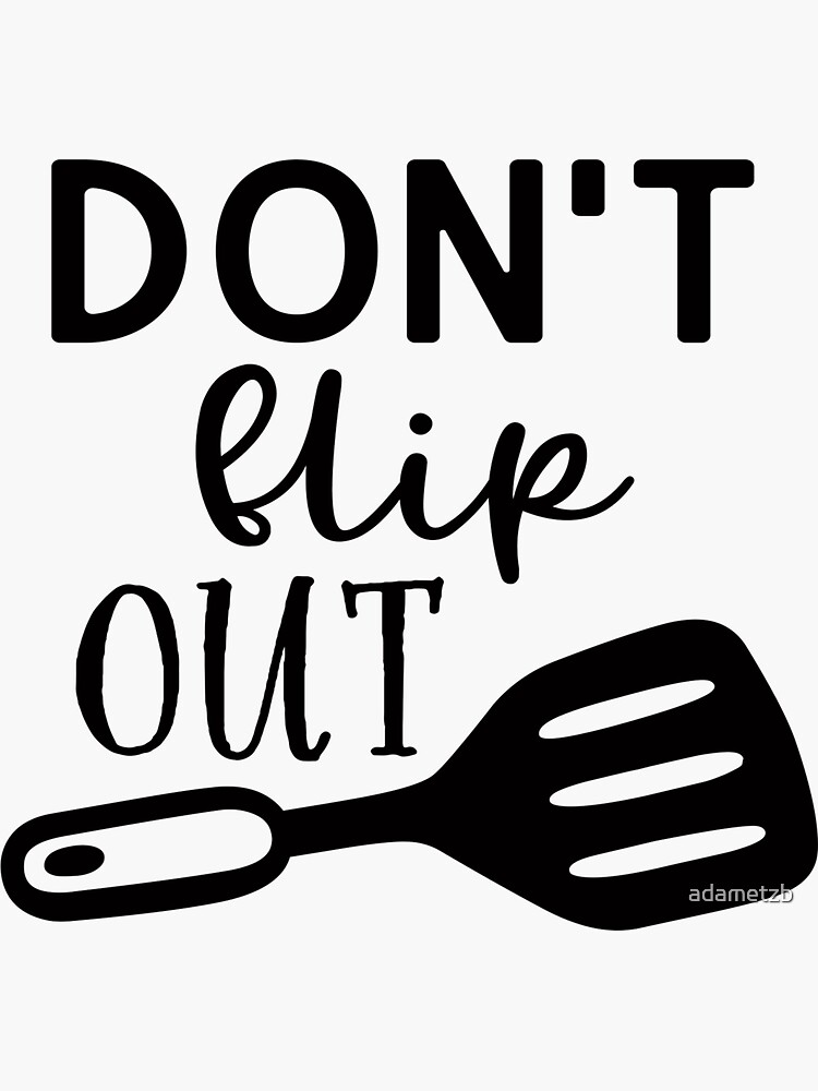 "Don't Flip Out" Sticker for Sale by adametzb | Redbubble