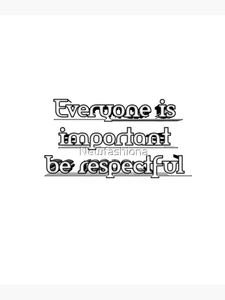 "Everyone is Important be respectful" Poster for Sale by Newfashiona ...