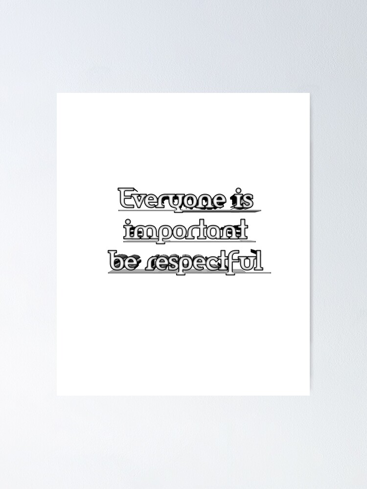 "Everyone is Important be respectful" Poster for Sale by Newfashiona ...