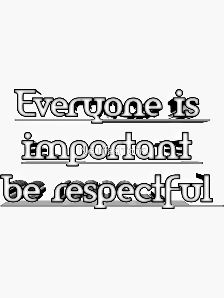 "Everyone is Important be respectful" Sticker for Sale by Newfashiona ...