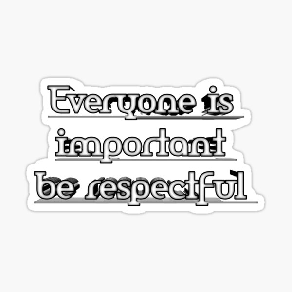 "Everyone is Important be respectful" Sticker for Sale by Newfashiona ...