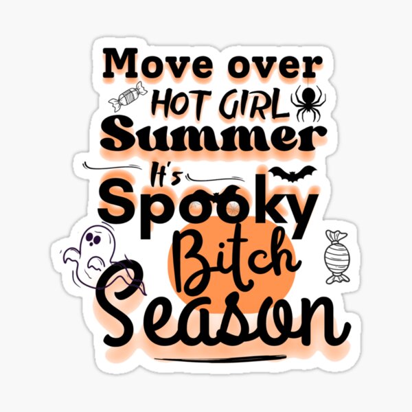 "Move Over Hot Girl Summer It’s Spooky Bitch Season Halloween" Sticker ...